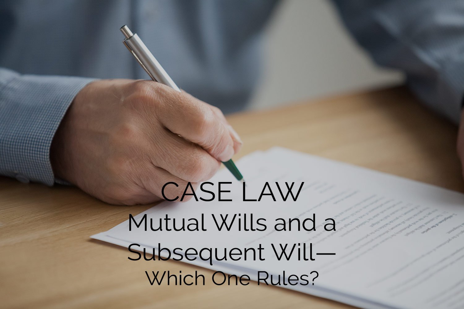 Case Law: Mutual Wills and a Subsequent Will—Which One Rules?