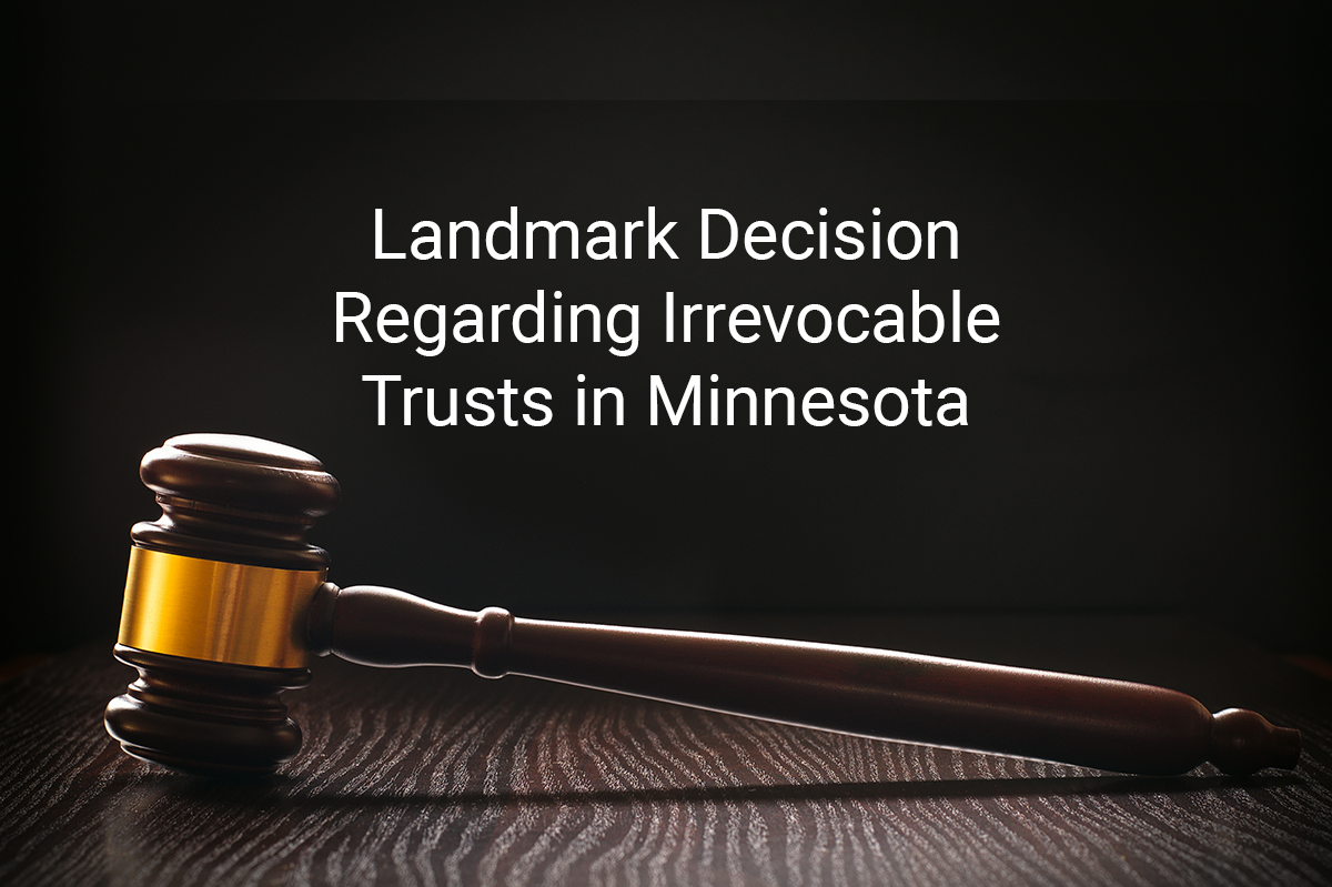 Landmark Decision Regarding Irrevocable Trusts in Minnesota